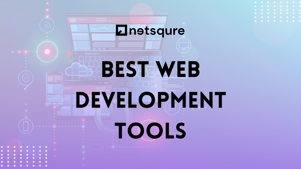 Web Development Tools Every Developer Should Know Web Development Tools Every Developer Should Know